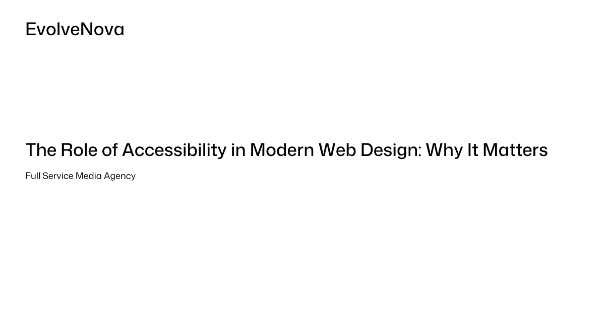 The Role of Accessibility in Modern Web Design: Why It Matters